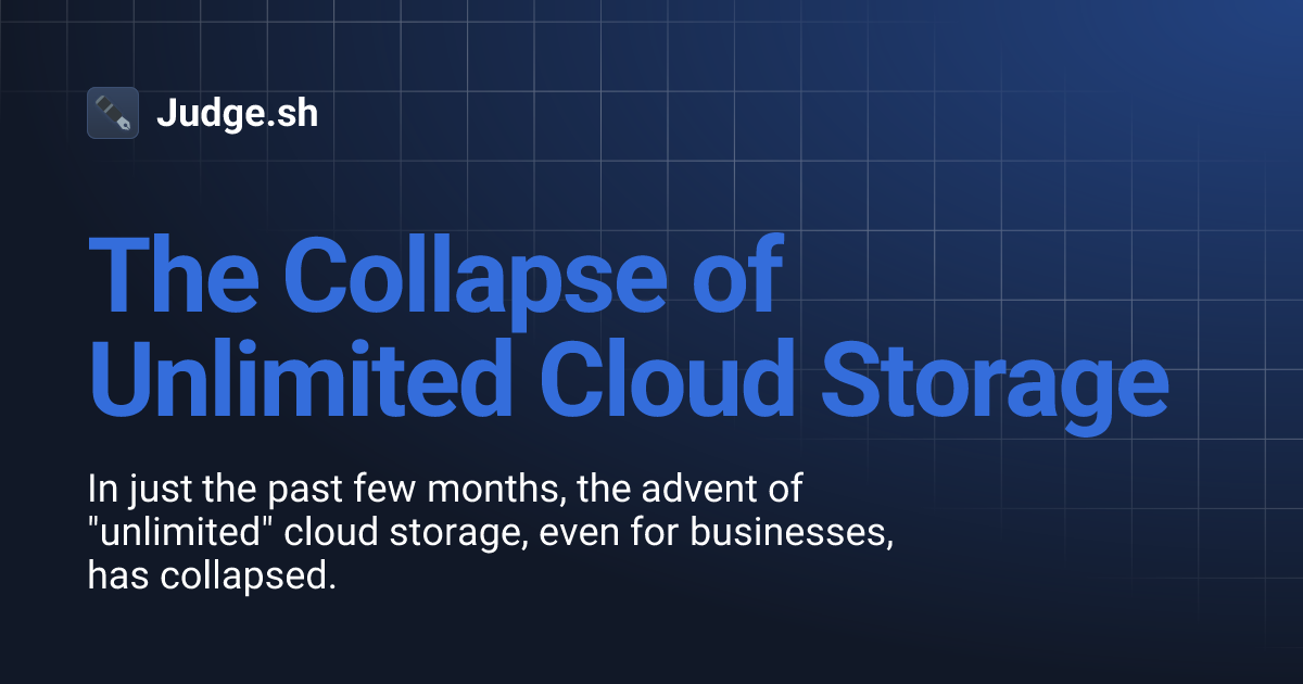 The Collapse of Unlimited Cloud Storage | Judge.sh